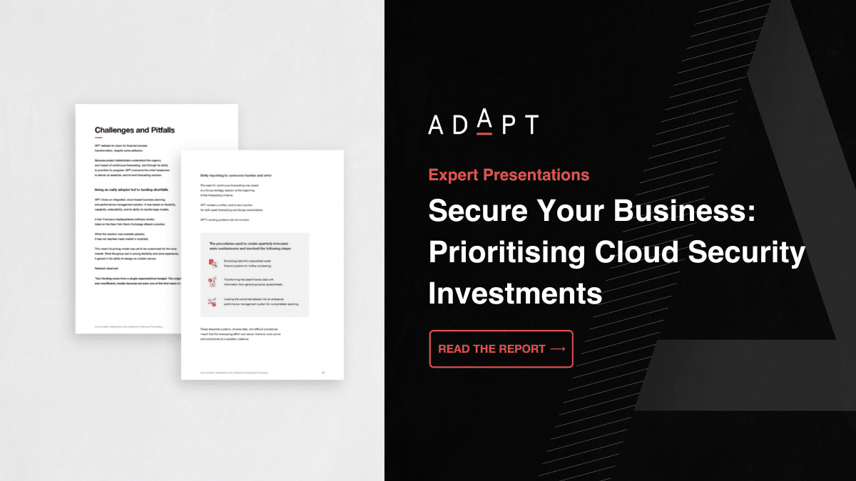 ADAPT - Secure Your Business: Prioritising Cloud Security Investments ADAPT - Secure Your Business: Prioritising Cloud Security Investments